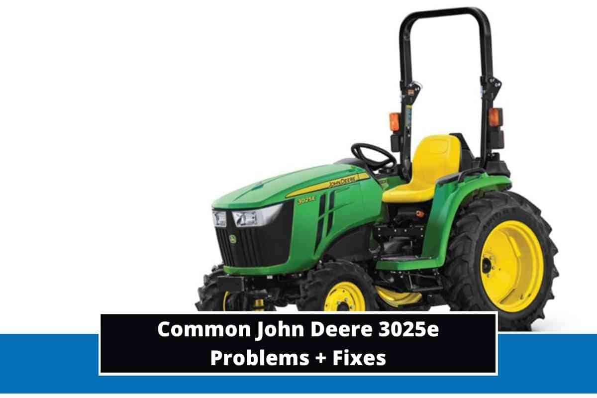 5 Common John Deere 3025e Problems + Fixes
